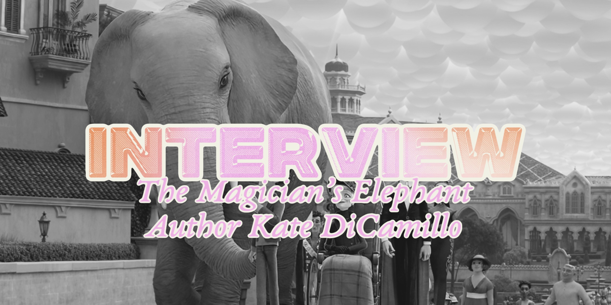‘The Magician’s Elephant’ – Interview With Author Kate DiCamillo