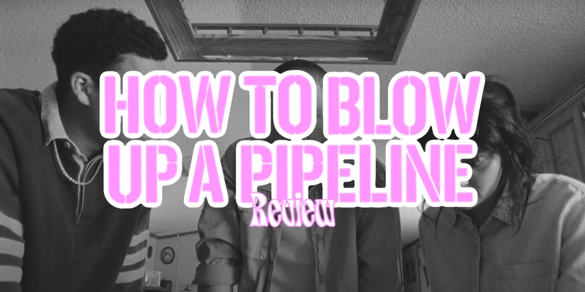 ‘How to Blow Up a Pipeline’ – Review